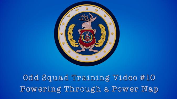 Odd Squad - Odd Squad Training Video #10: Powering Through a Power Nap ...