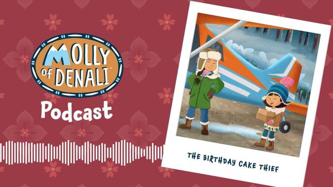 Molly of Denali - S1 Ep 1: Molly of Denali Podcast: The Birthday Cake ...