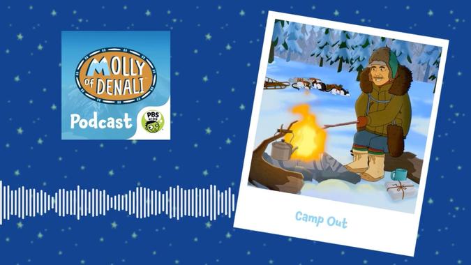 Molly of Denali - S3 Ep 6: Molly of Denali Podcast: Camp Out Video ...