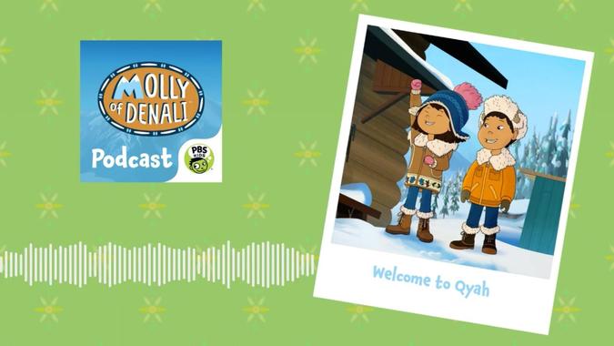 Molly of Denali - S3 Ep 2: Molly of Denali Podcast: Welcome to Qyah ...
